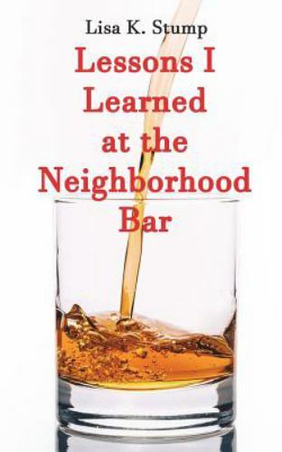 Lessons I Learned at the Neighborhood Bar by Lisa Stump (2018, Trade ...