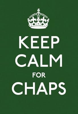 Keep Calm for Chaps: Good Advice for Hard Times (Keep Calm and Carry on ...
