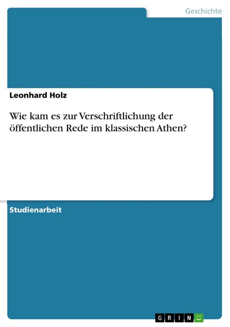 Wie Kam Es zur Verschriftlichung der Öffentlichen Rede im Klassischen Athen? von Leonhard Holz ...