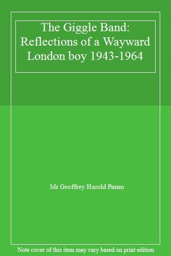 The Giggle Band: Reflections of a Wayward London boy 1943-1964,M | eBay