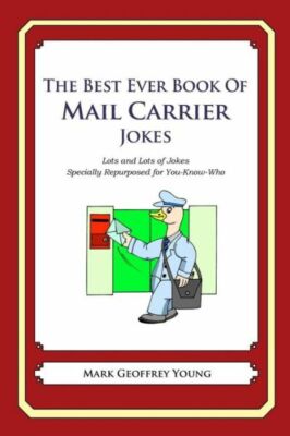 The Best Ever Book Of Mail Carrier Jokes: Lots And Lots Of Jokes ...