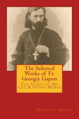 Selected Works of Fr. Georgiy Gapon, Paperback by Gapon, Georgiy ...