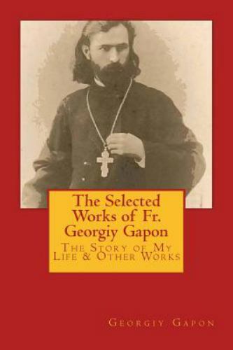 Selected Works of Fr. Georgiy Gapon, Paperback by Gapon, Georgiy ...