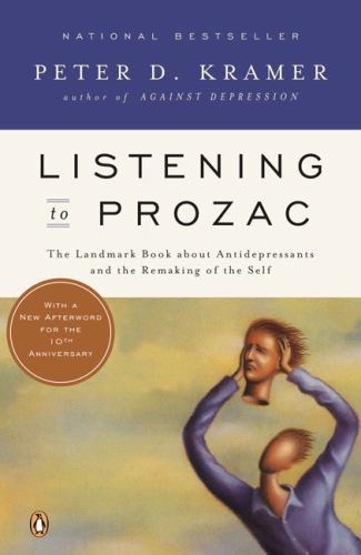 Listening to Prozac : The Landmark Book about Antidepressants and the ...