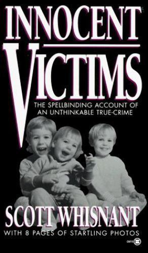 Innocent Victims : The Spellbinding Account of an Unthinkable True ...