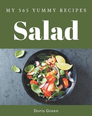 My 365 Yummy Salad Recipes: Explore Yummy Salad Cookbook NOW! by Doris ...