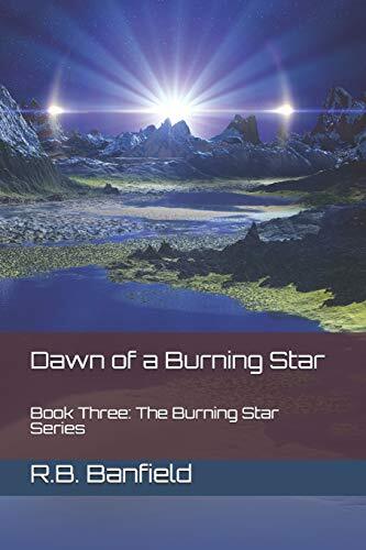 Dawn of a Burning Star: Book Three: The Burning Star Series ...