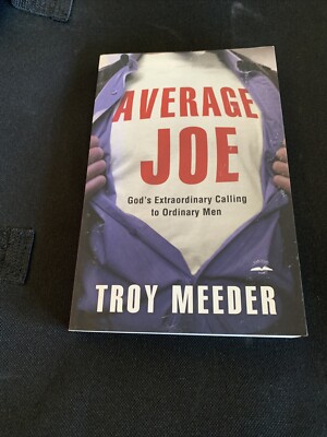 Average Joe:God's Extraordinary Calling to Ordinary Men by Troy Meeder ...
