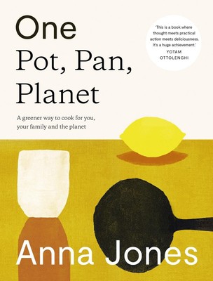 One: Pot, Pan, Planet: The Only Way to Cook for You, Your Family and ...