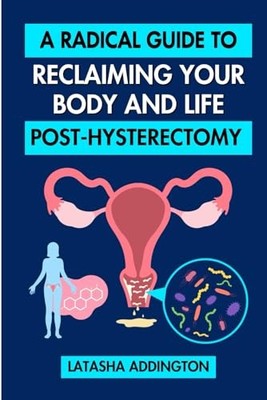 A Radical Guide to Reclaiming your Body and Life Post-Hysterectomy | eBay