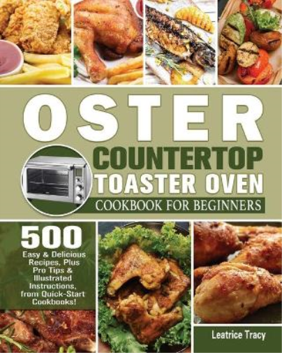 Leatrice Tracy Oster Countertop Toaster Oven Cookbook for Beginners ...