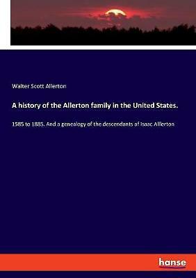 A history of the Allerton family in the United States.: 1585 to 1885 ...