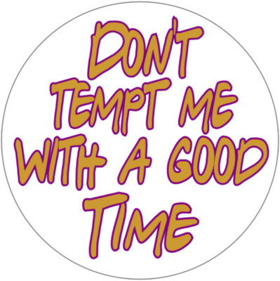 Don't Tempt Me With A Good Time - Humor - 100 Pack Circle Stickers 3" x ...