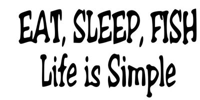 Eat,Sleep,Fish Life is Simple 7x3.5 window sticker decal | eBay