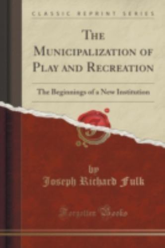 Municipalization of Play and Recreation : The Beginnings of a New ...