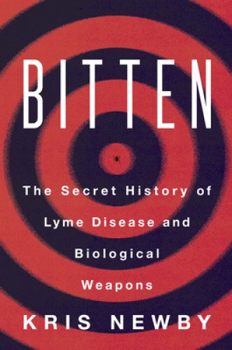 Bitten: The Secret History of Lyme Disease and Biological Weapons by ...