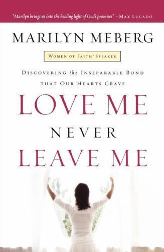 Love Me Never Leave Me by Marilyn Meberg (2010, Trade Paperback) for ...