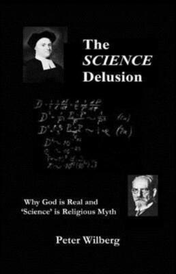The Science Delusion: Why God Is Real And 'Science' Is Religious Myth ...