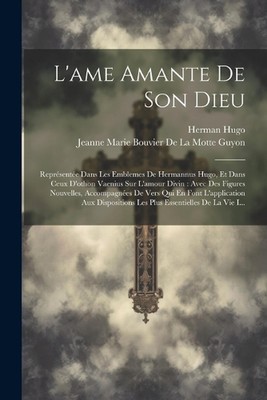 L'ame Amante De Son Dieu: Repr?sent?e Dans Les Emblemes De Hermannus ...