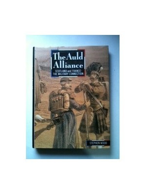 The Auld Alliance: Scotland and France - The Milita... by Wood, Stephen ...