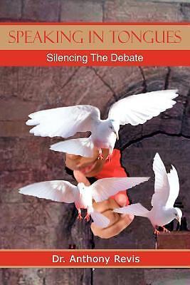 Speaking in Tongues : Silencing the Debate by Anthony Revis (2006 ...