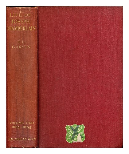 GARVIN, J.L. The life of Joseph Chamberlain : Vol. 2, 1885-1895 ...