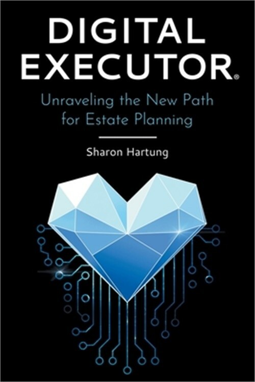 Digital Executor(R) : Unraveling the New Path for Estate Planning by ...