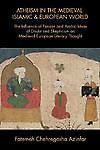 Atheism in the Medieval Islamic and European World : The Influence of ...
