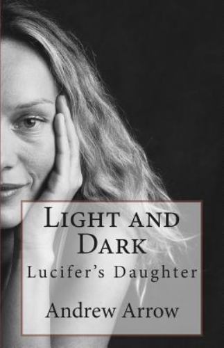 Light and Dark : Lucifer's Daughter by Andrew Arrow (2014, Trade ...