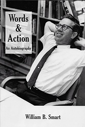 WORDS AND ACTION: AN AUTOBIOGRAPHY By William B. Smart *Excellent ...