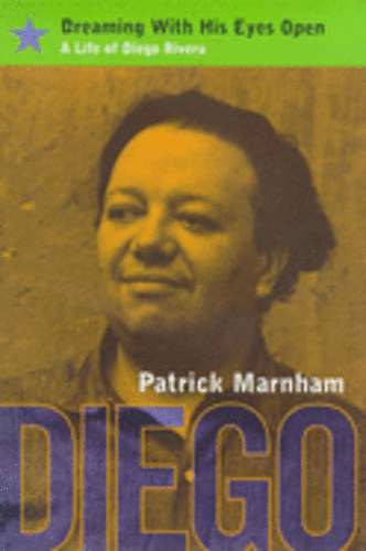 Dreaming With His Eyes Open a Life of Diego Rivera Marnham Patrick ...