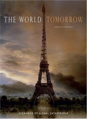 The World Tomorrow: Scenarios of Global Catastrophe By Yannick M ...