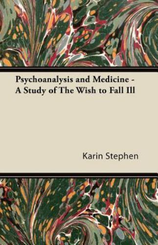 Psychoanalysis and Medicine - a Study of the Wish to Fall Ill by Karin ...
