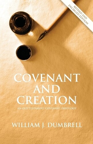 William J Dumbrell Mr William J Dum Covenant and Creation (Revised ...