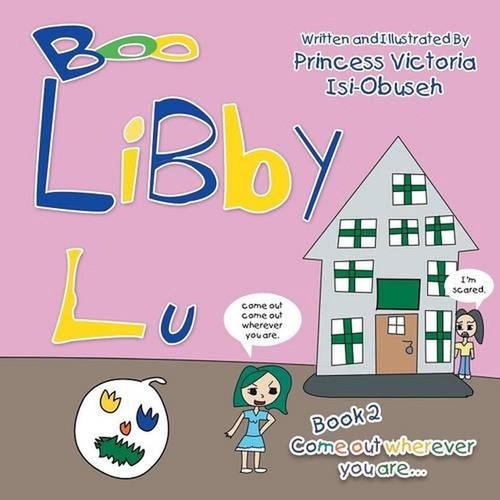 Libby Lu: Come Out Wherever You Are by Princess Victoria Isi-Obuseh ...