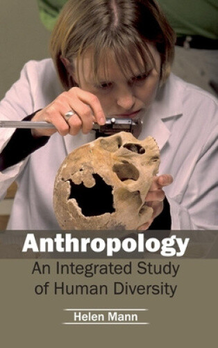 Anthropology: An Integrated Study of Human Diversity by Helen Mann ...