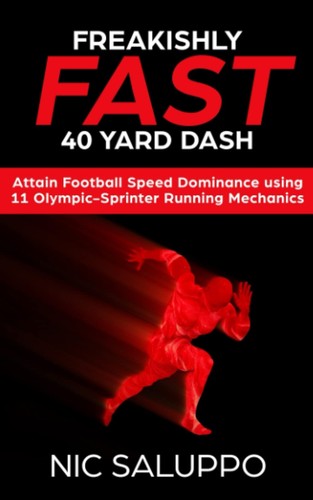 Freakishly FAST 40 Yard Dash: Attain Football Speed Dominance Using 11 ...