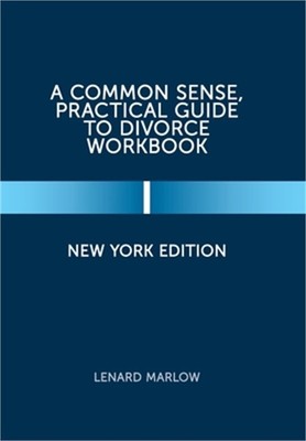 A Common Sense, Practical Guide to Divorce Workbook: New York Edition ...