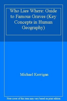 Who Lies Where: Guide to Famous Graves (Key Concepts in Human Geography ...