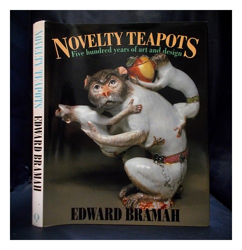 BRAMAH, EDWARD Novelty teapots : five hundred years of art and design ...