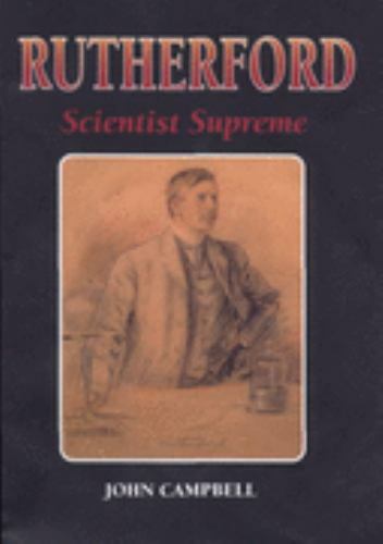 Rutherford: Scientist Supreme by Campbell, John Alexander 9780473057008 ...
