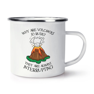 Why Are Volcanoes So Rude Always Interrupting Retro Enamel Mug Cup ...