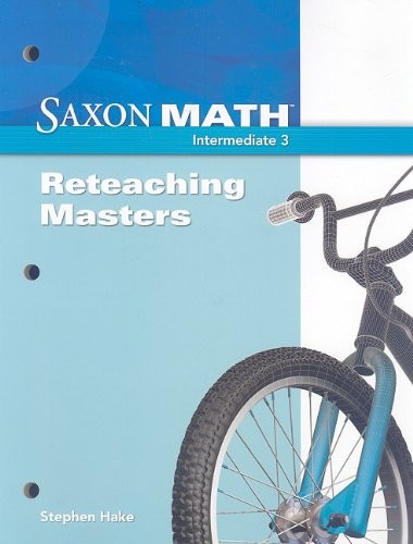 SAXON MATH INTERMEDIATE 3: RETEACHING MASTERS 2008 By Stephen Hake ...