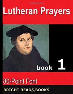 Lutheran Prayers Book 1: Gigantic - Paperback, by 80-Point Font - Very ...