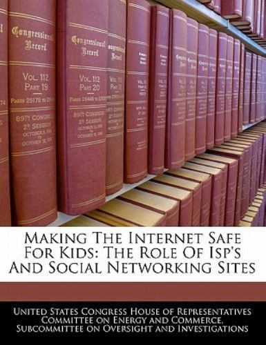 Making the Internet Safe for Kids : The Role of Isp's and Social ...