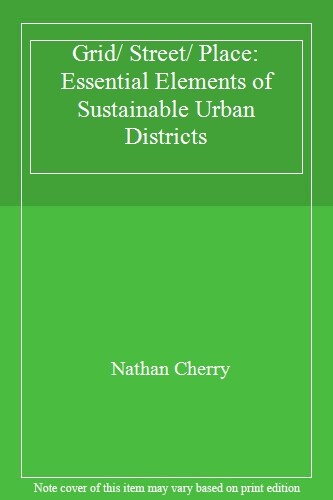 Grid/ Street/ Place: Essential Elements of Sust, Cherry.. 9781932364729 ...