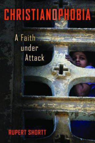 Christianophobia : A Faith under Attack by Rupert Shortt (2013 ...