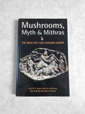 Mushrooms, Myths and Mithras: The Drug Cult That Civilized Europe by ...