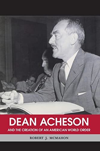 Dean Acheson And The Creation Of An American World Order by McMahon, J ...