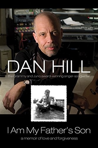 I AM MY FATHER'S SON: A MEMOIR OF LOVE AND FORGIVENESS By Dan Hill ...